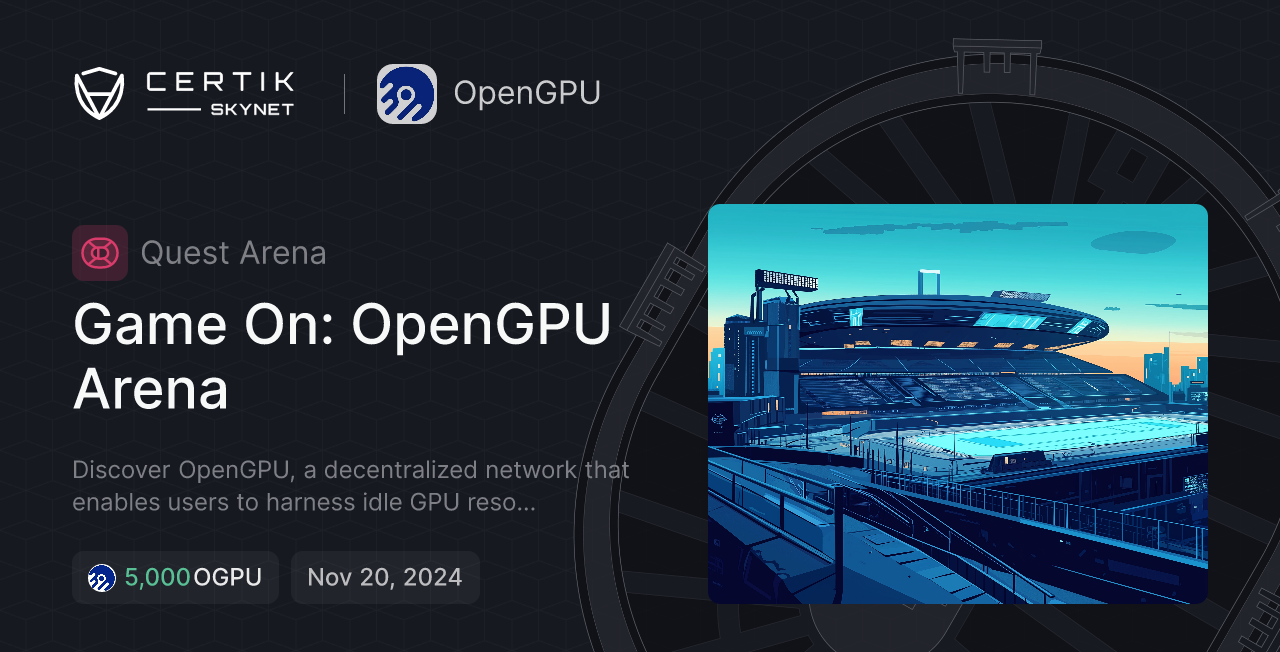 Game On: OpenGPU Arena - CertiK Quest Arena