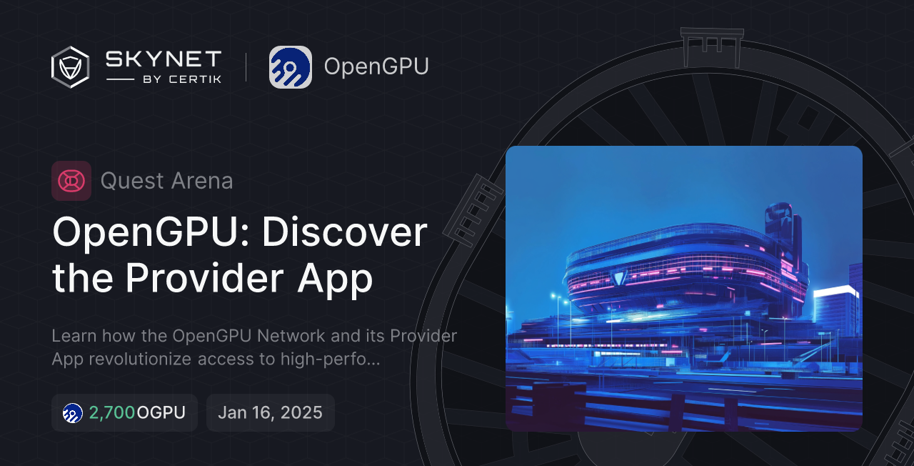 OpenGPU: Discover the Provider App - CertiK Quest Arena
