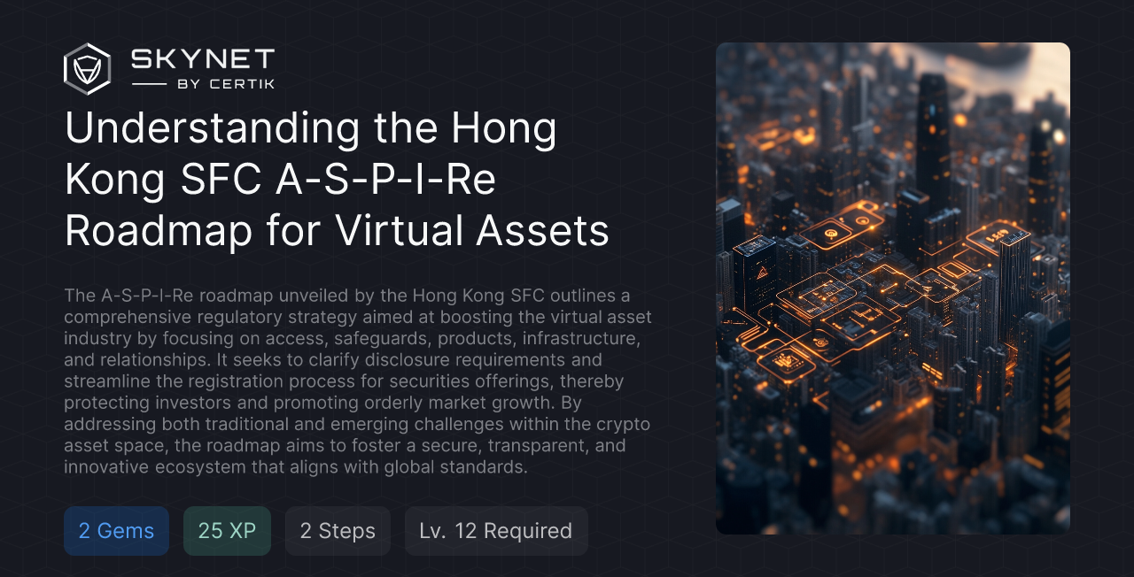 Understanding the Hong Kong SFC A-S-P-I-Re Roadmap for Virtual Assets - CertiK Quest